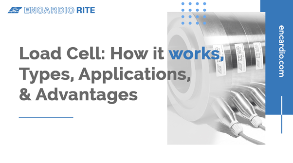 Load Cells: Types, How It Works, Applications, & Advantages